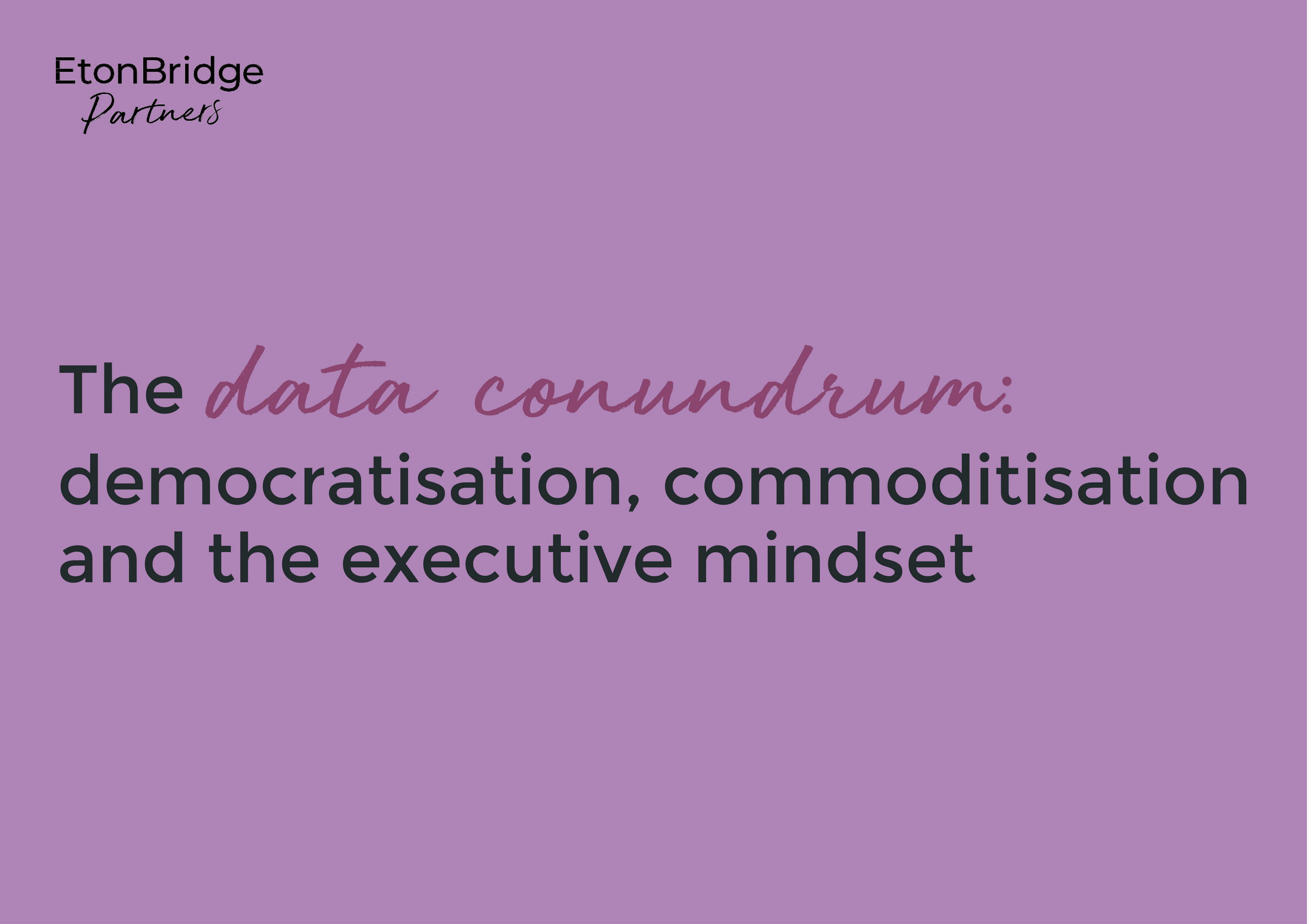 The Data Conundrum: Democratisation, Commoditisation and the Executive ...